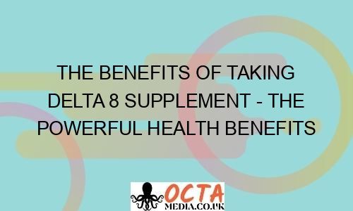 The Benefits of Taking Delta 8 Supplement - The Powerful Health ...