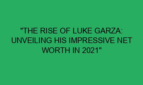 "The Rise of Luke Garza: Unveiling His Impressive Net Worth in 2021 ...